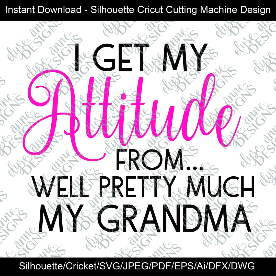 SVG/DFX Instant Download: I Get My Attitude From Grandma - Girl Theme ...