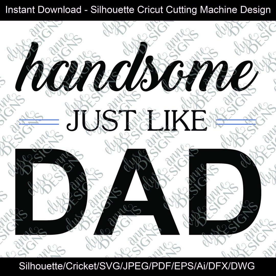 SVG / DXF - Handsome Just Like Dad - Instant Download Silhouette Cricut ...