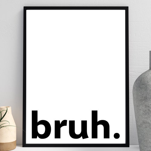 Funny Wall Print Bruh Printable Wall Decor Bruh Sound Clip - Etsy