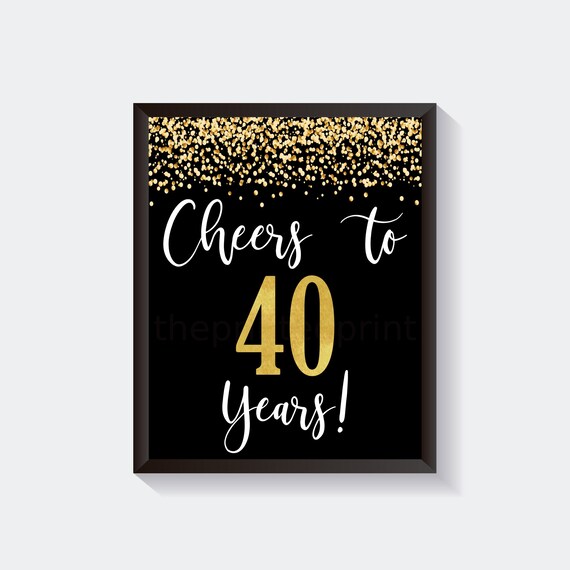 Cheers to 40 Years 8x10 11x14 40th Birthday Sign Black and | Etsy