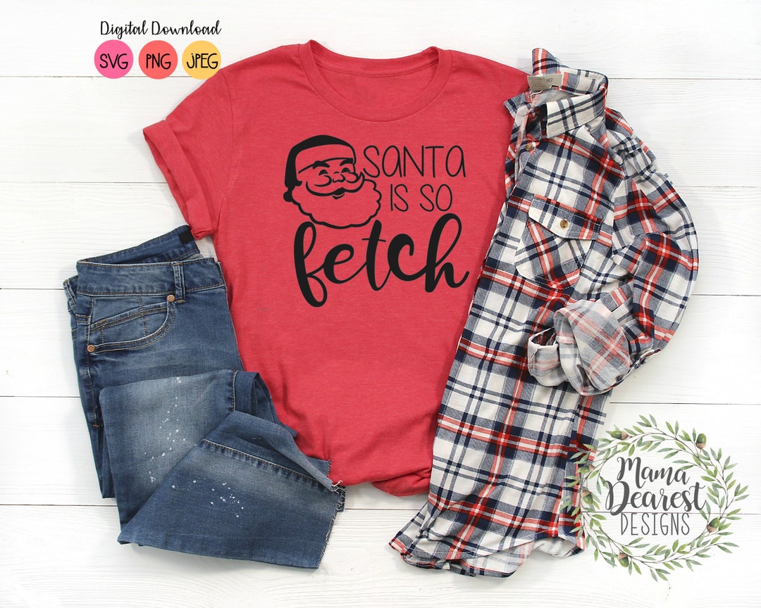 Santa is so Fetch Santa SVG Christmas SVG so Fetch SVG Holiday Quote ...