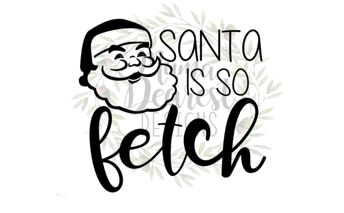 Santa is so Fetch Santa SVG Christmas SVG so Fetch SVG Holiday Quote ...