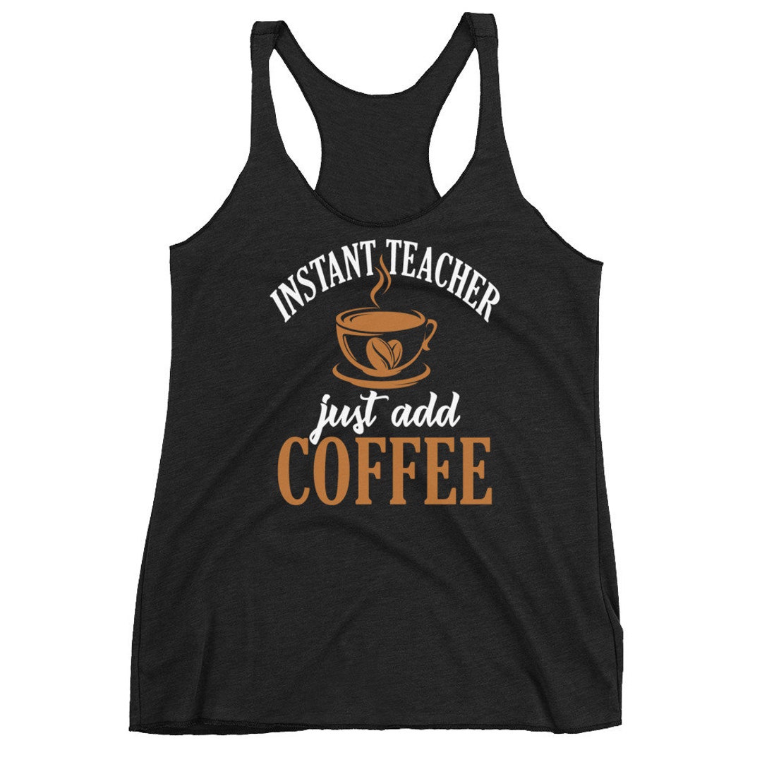 Instant Teacher Just Add Coffee Women's Racerback Tank - Etsy