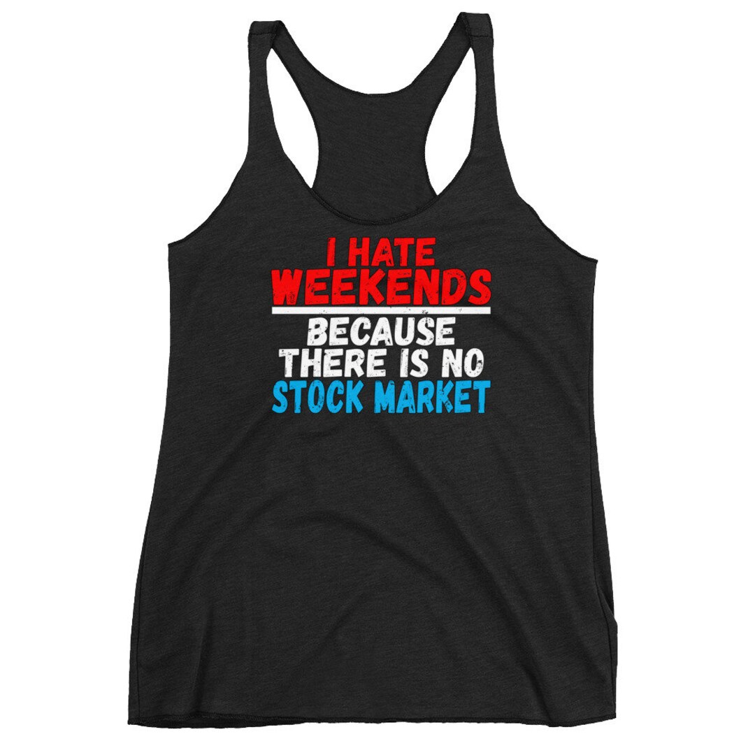 I Hate Weekends Because There is No Stock Market Racerback Tank - Etsy