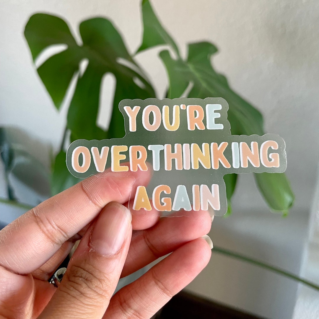 You’re Overthinking Again Clear Vinyl Matte Sticker, 3” in Length, Mental Health, Anxiety, Adhd ...