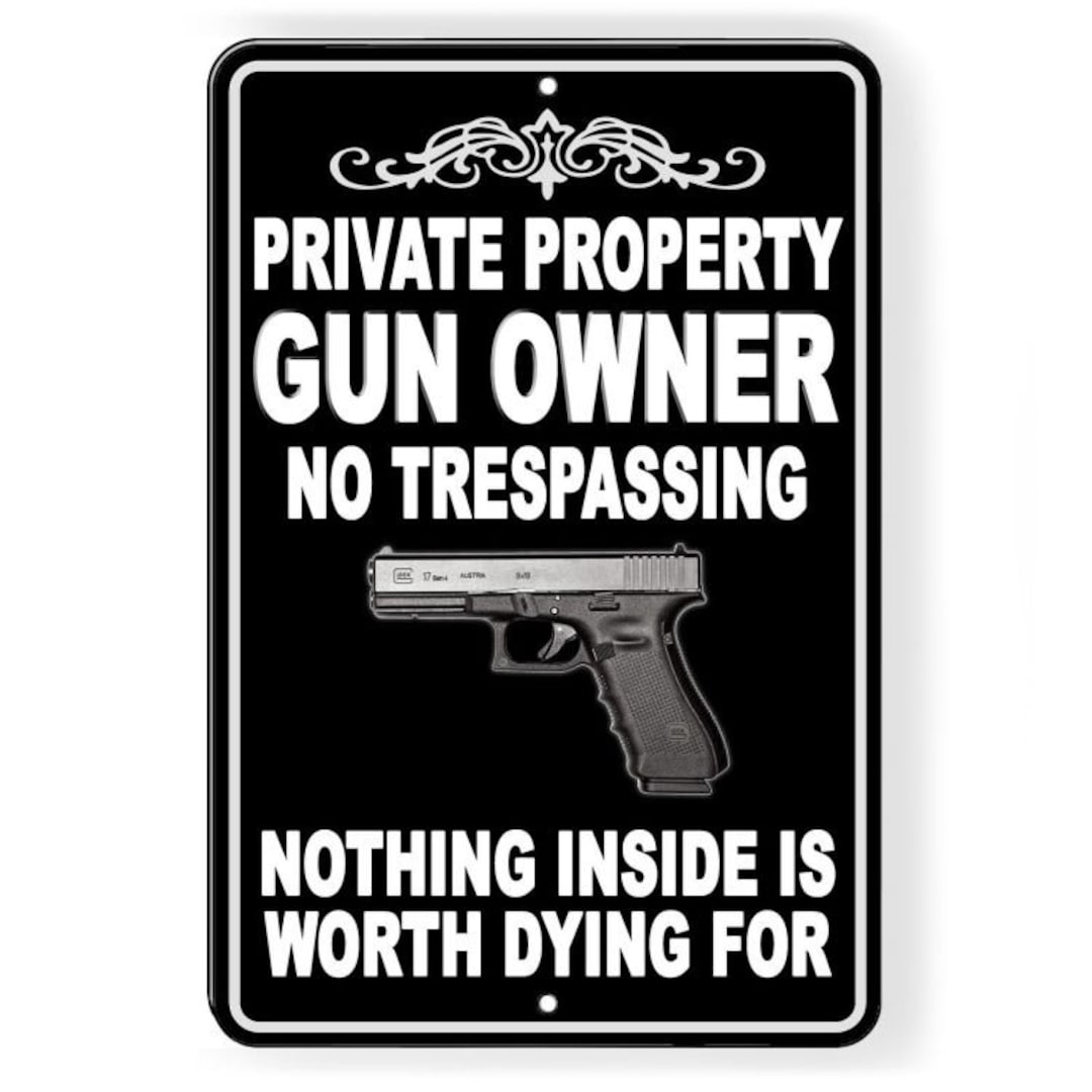 Gun Owner No Trespassing Private Property Nothing Inside is Worth Dying ...