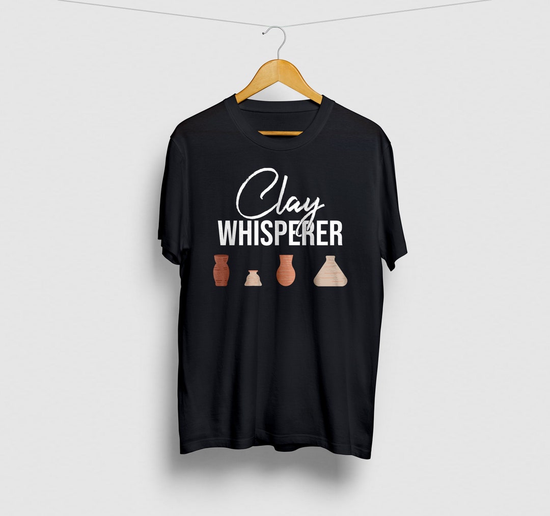 Clay Whisperer Shirt, Pottery Shirt, Pottery Lover Gift, Pottery Artist ...