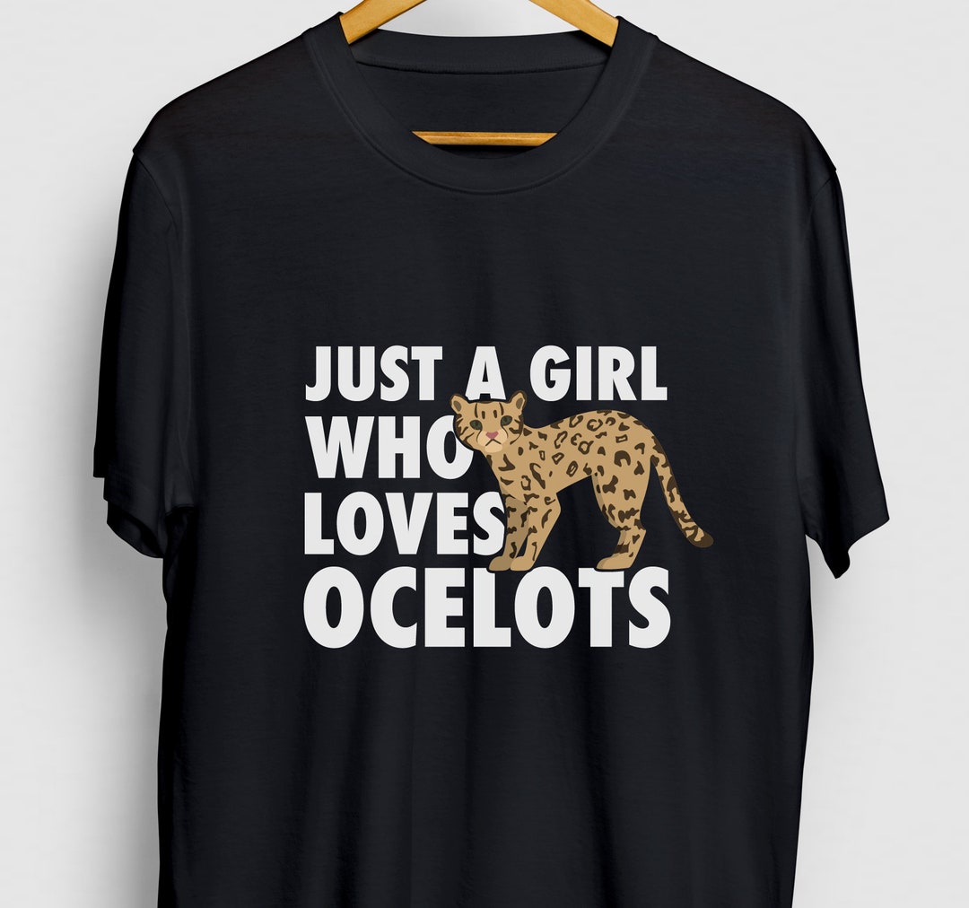 Just A Girl Who Loves Ocelots Ocelot Gift, Funny Zookeeper Shirt, Funny ...