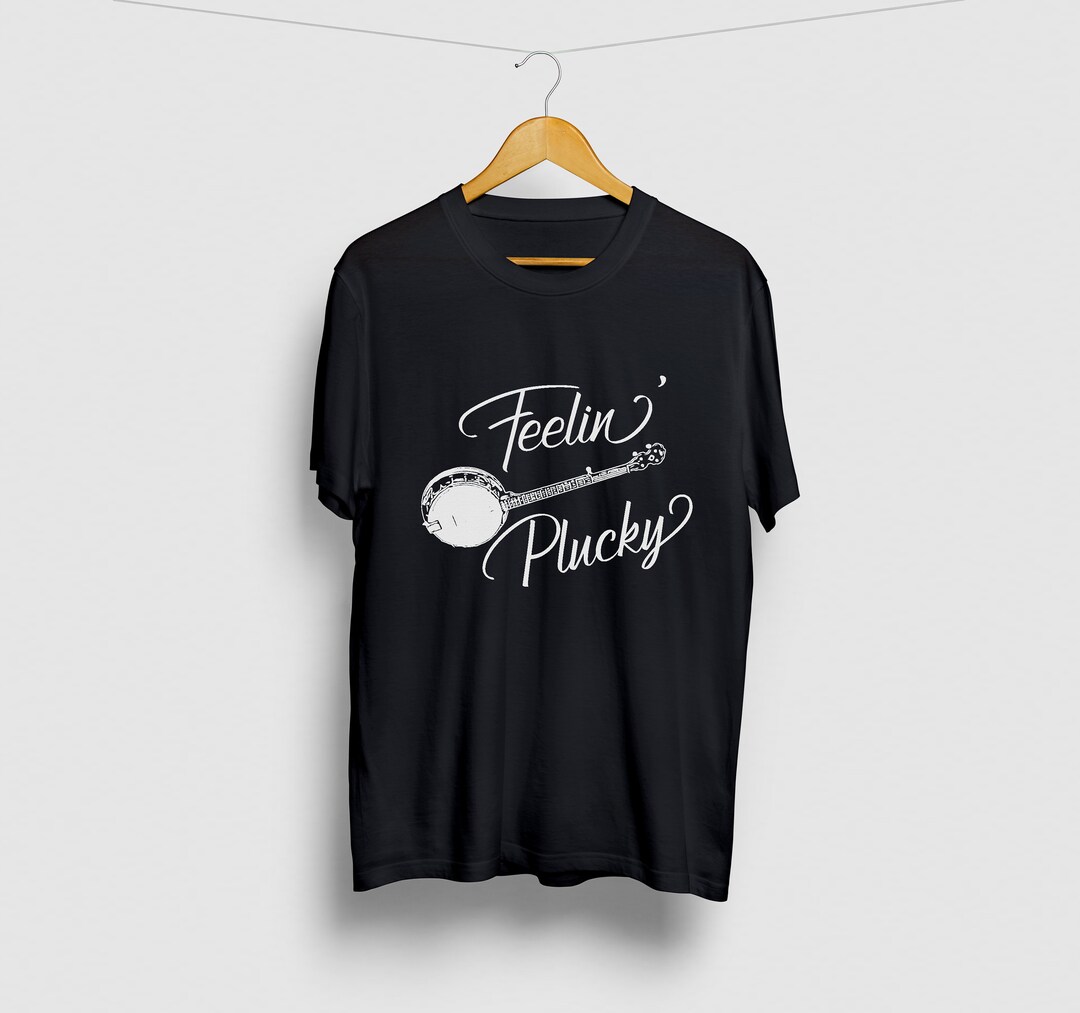 Feelin’ Plucky Banjo Shirt, Banjo Player, Banjo Gift, Banjo Student ...