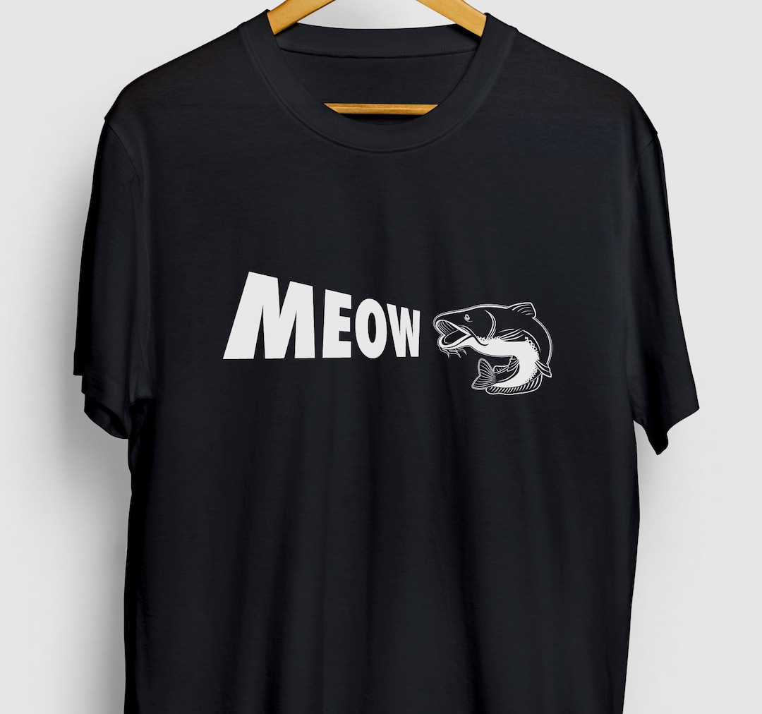 Meow Funny Fish Catfish Gift, Funny Catfishing Shirt, Funny Fishing Tee ...