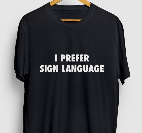 I Prefer Sign Language Sign Language Shirt Gift Interpreter | Etsy