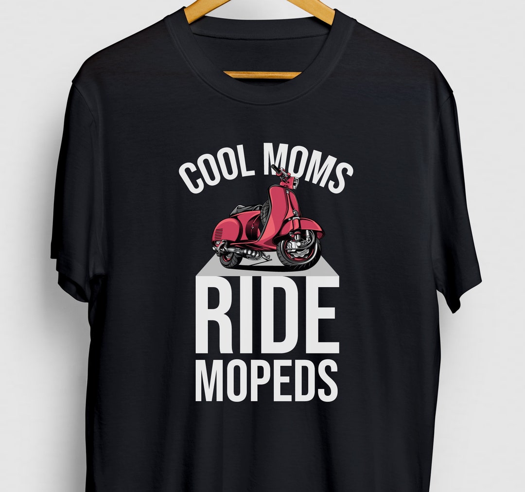 Scooter Shirt, Moped Shirt, Scooter Gift, Moped Bike Shirt, Cool Moms ...