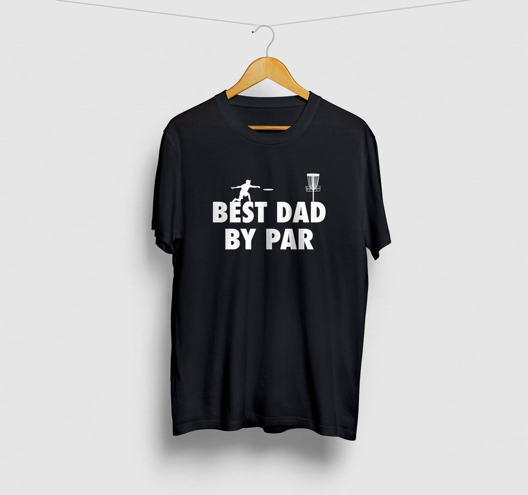 Best Dad by Par Disc Golf Shirt, Best Dad by Par, Frisbee Golf Dad ...