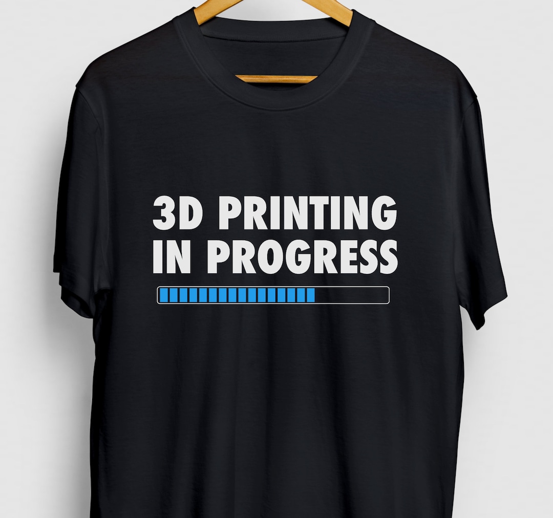 3D Printing in Progress Shirt: Funny Geek Tee - Etsy