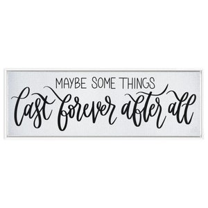 Maybe Some Things Last Forever After All Framed Canvas Print, Over the ...