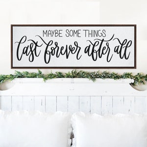 Maybe Some Things Last Forever After All Framed Canvas Print, Over the ...
