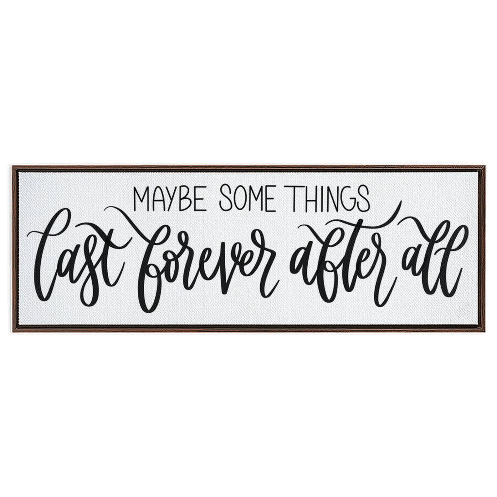 Maybe Some Things Last Forever After All Framed Canvas Print, Over the ...