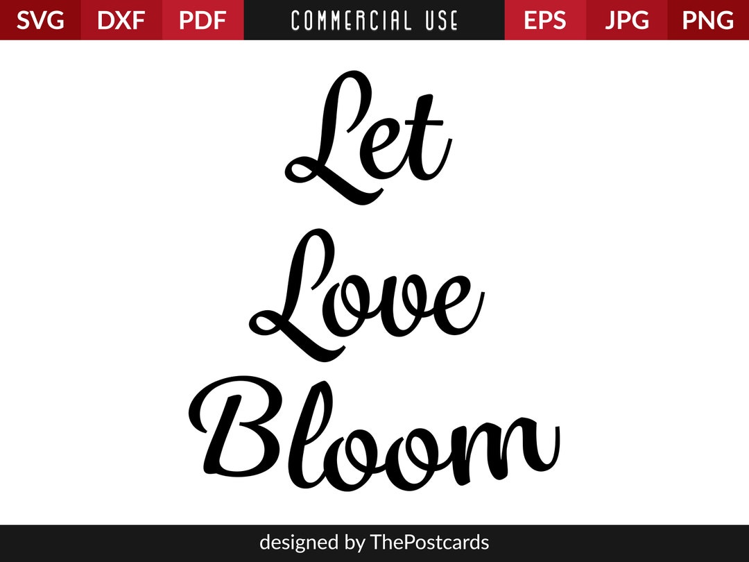 Let Love Bloom, Silhouette Cut File, Commercial Use, Cricut Design ...