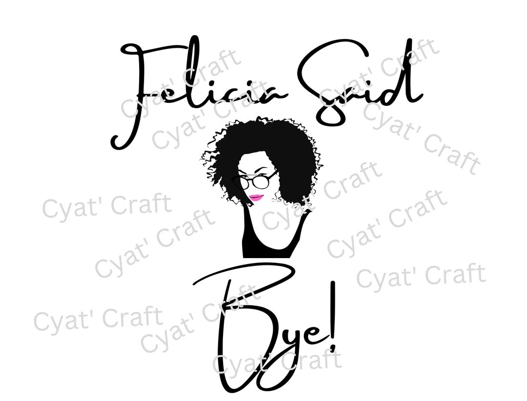 Felicia Said Bye Svg ~woman Svg~ Glasses Svg - Etsy
