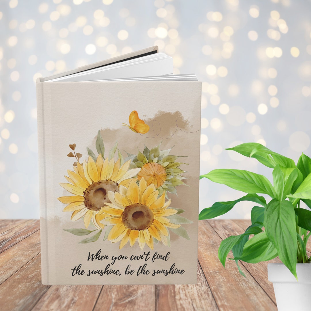 When You Can't Find the Sunshine Sunflower Journal - Etsy