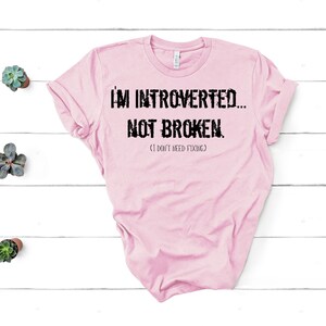 I'm Introverted...not Broken Introvert Shirt Positive Quote Shirt ...