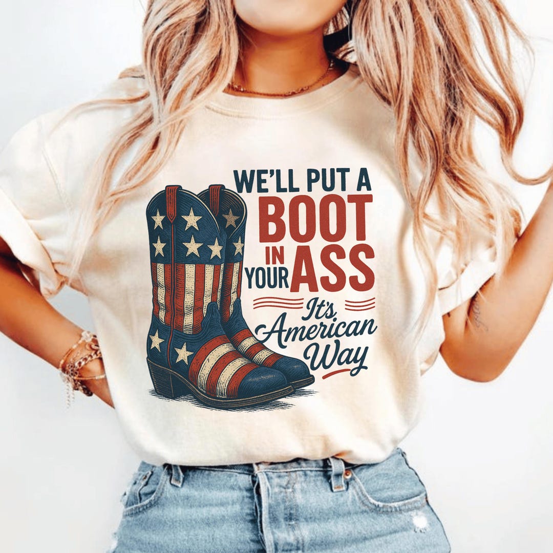 We’ll Put A Boot in Your Ass It’s the American Way Comfort Colors Shirt ...