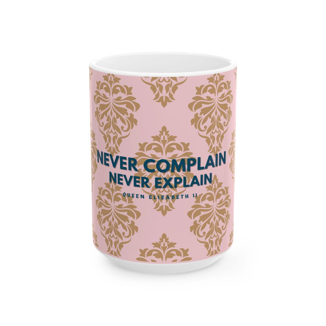 Queen Elizabeth Motto Mug: Never Complain, Never Explain - Motivational ...