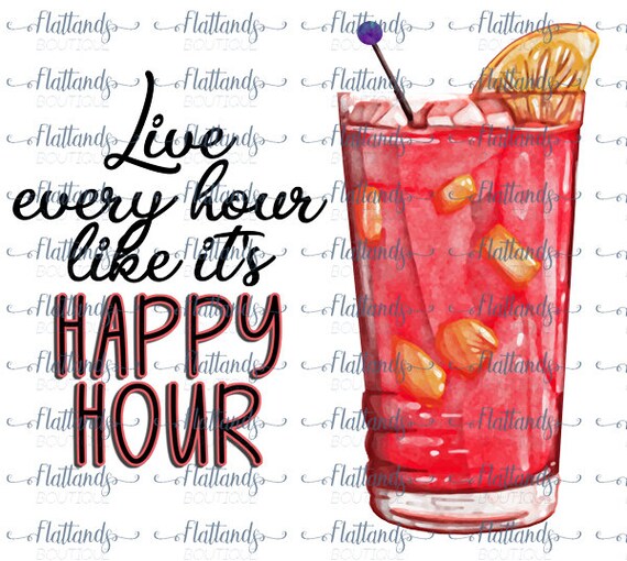 Live Every Hour Like It's Happy Hour Sublimation Transfer | Etsy