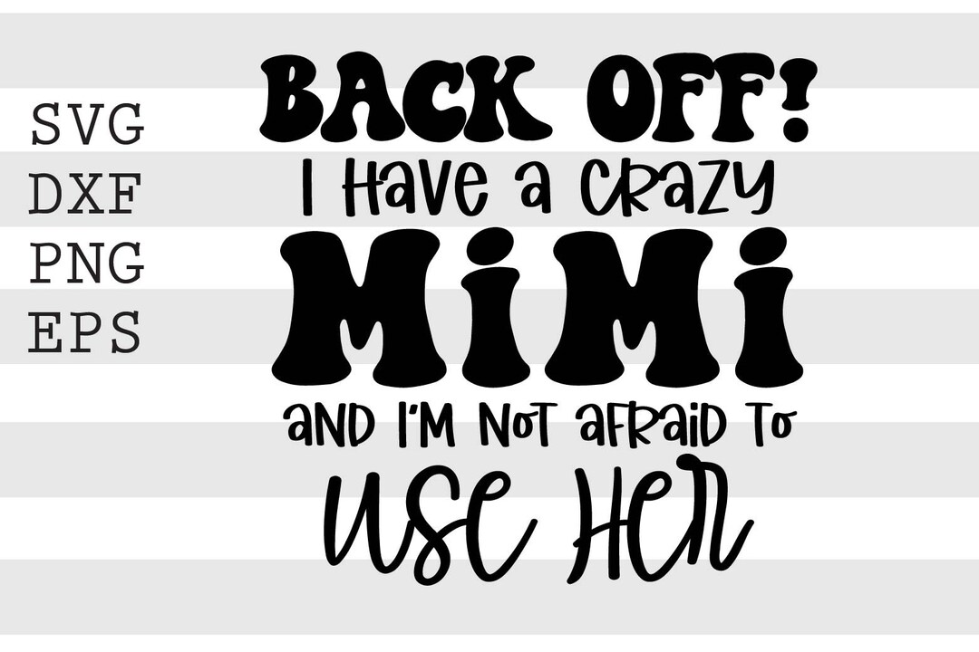 Back off I Have a Crazy Mimi ... SVG, PNG File, Instant Digital ...