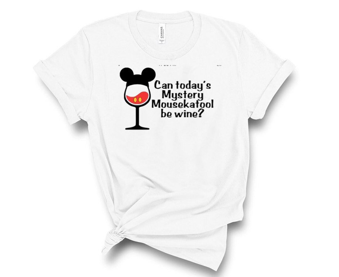 Mickey Mouse Inspired can Todays Mystery Mouskatool Be Wine Tee or ...