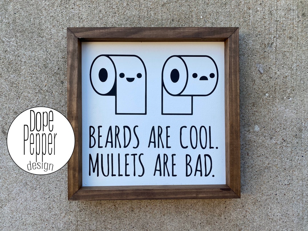 Beards Are Cool Mullets Are Bad Sign, Toilet Paper Direction, Bathroom ...