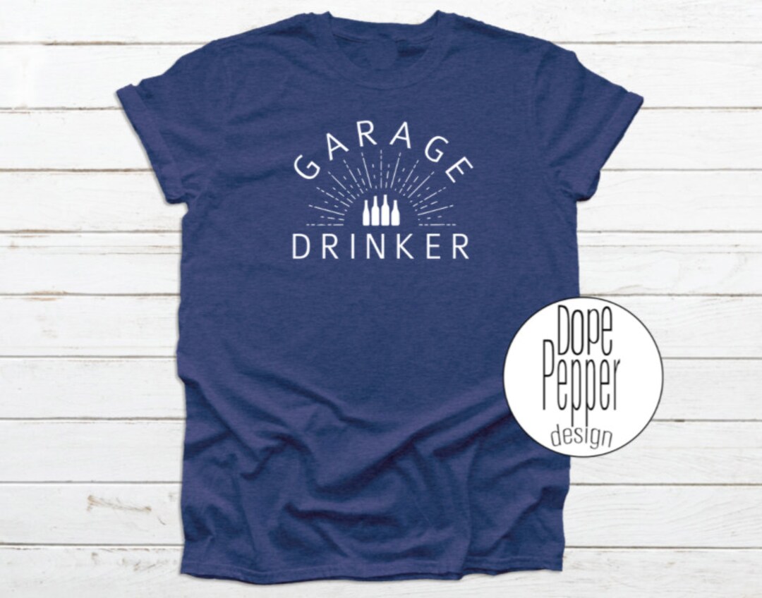 Garage Drinker T-shirt, Funny Drinking Shirt, House Drinking, Funny ...