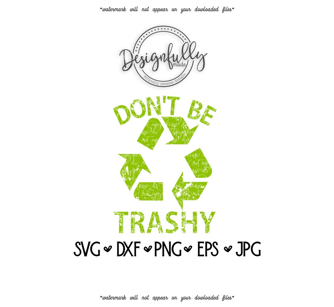 Recycling SVG, Don't Be Trashy, Recycle Cut File, Earth Day SVG, Save ...
