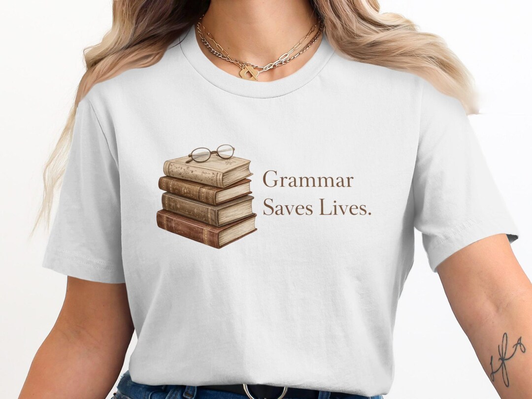 Grammar Saves Lives T-shirts, Funny Teacher T-shirts, Book Lover T ...
