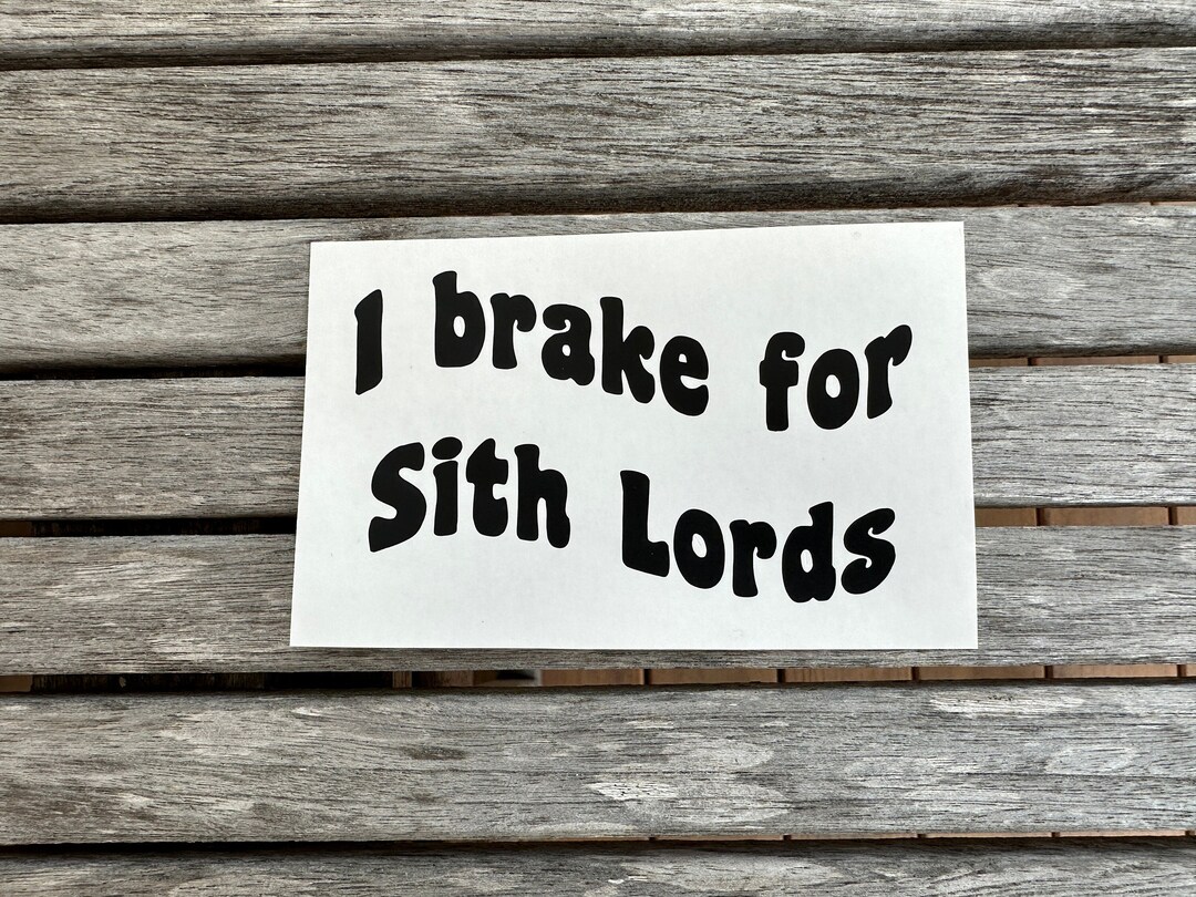 I Brake for Sith Lords - Vinyl Decal / Sticker (multiple Color Options ...
