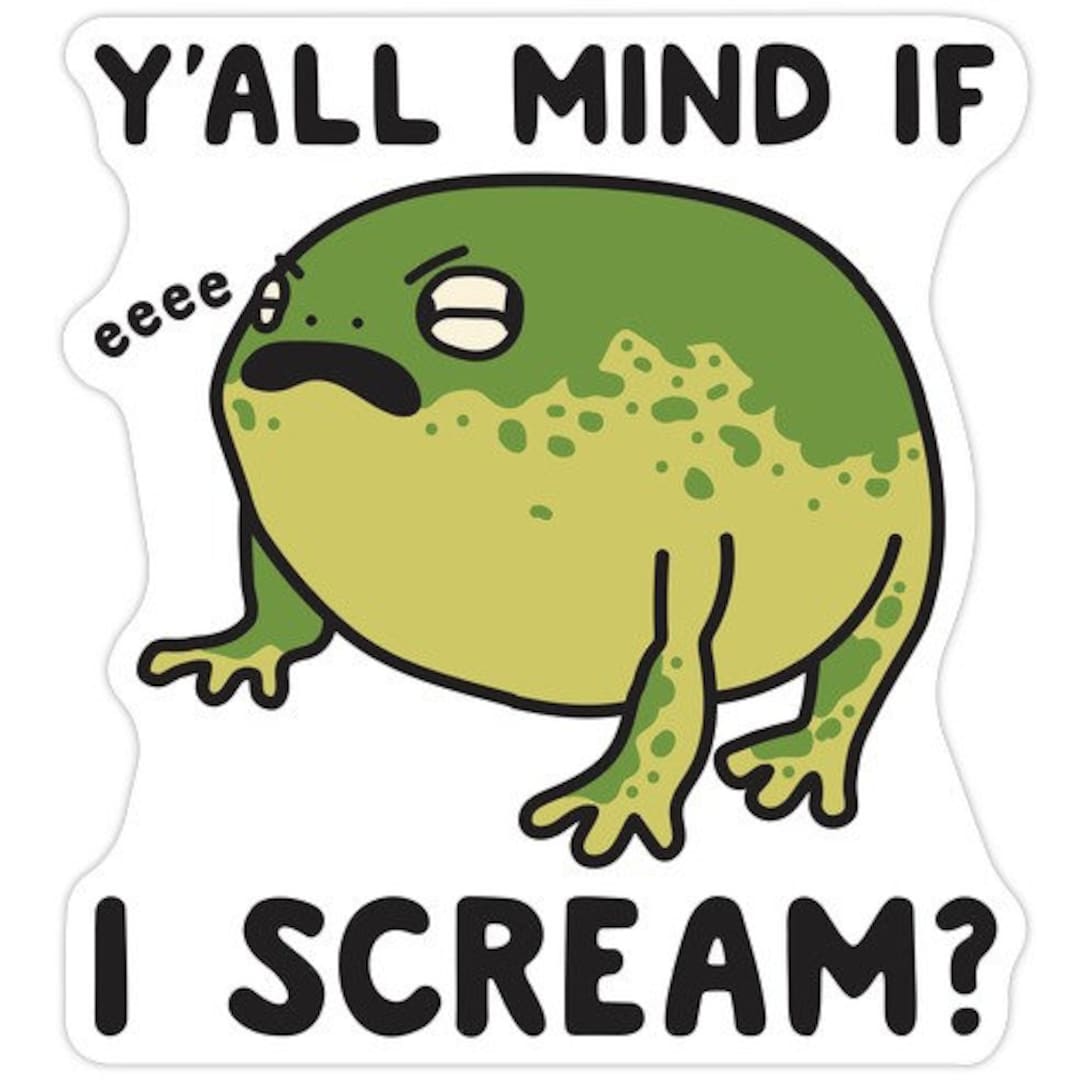 Y'all Mind If I Scream Frog Die Cut Sticker Funny and Vibrant Sticker ...