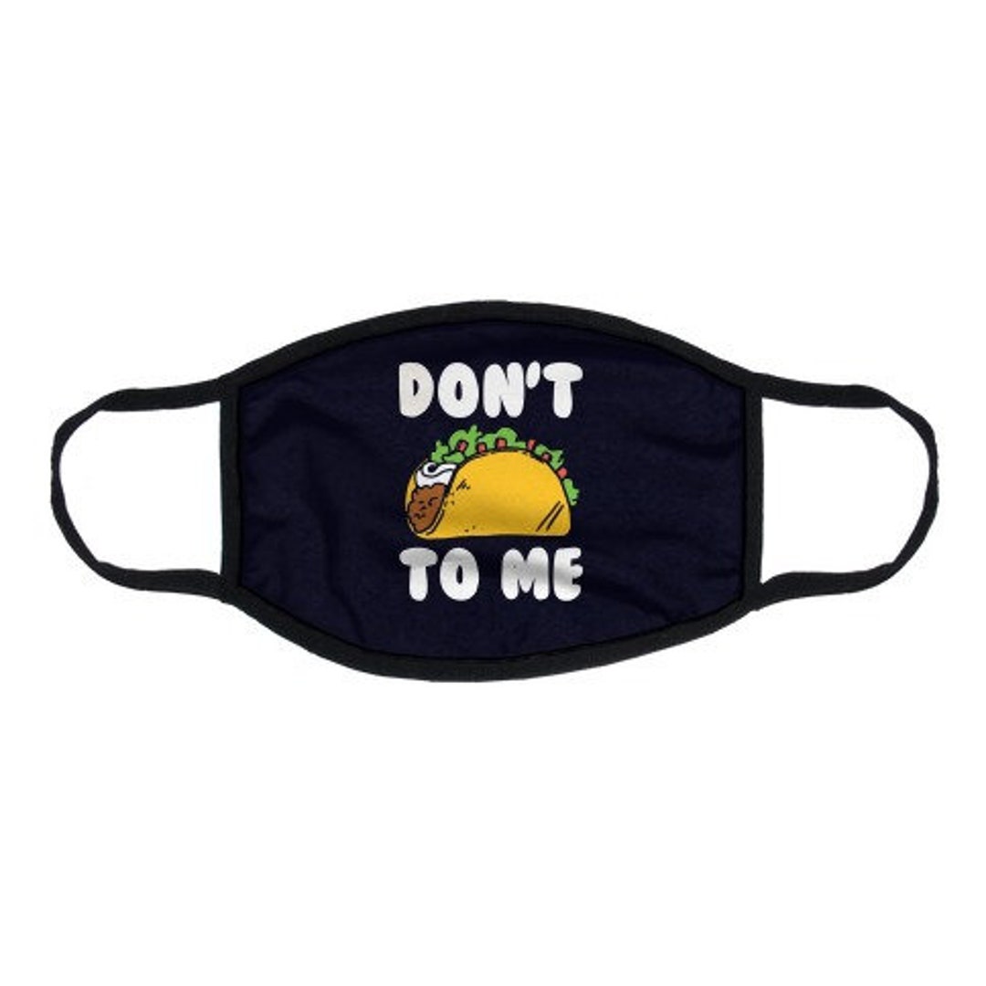 Don't Taco to Me Flat Face Mask - Etsy
