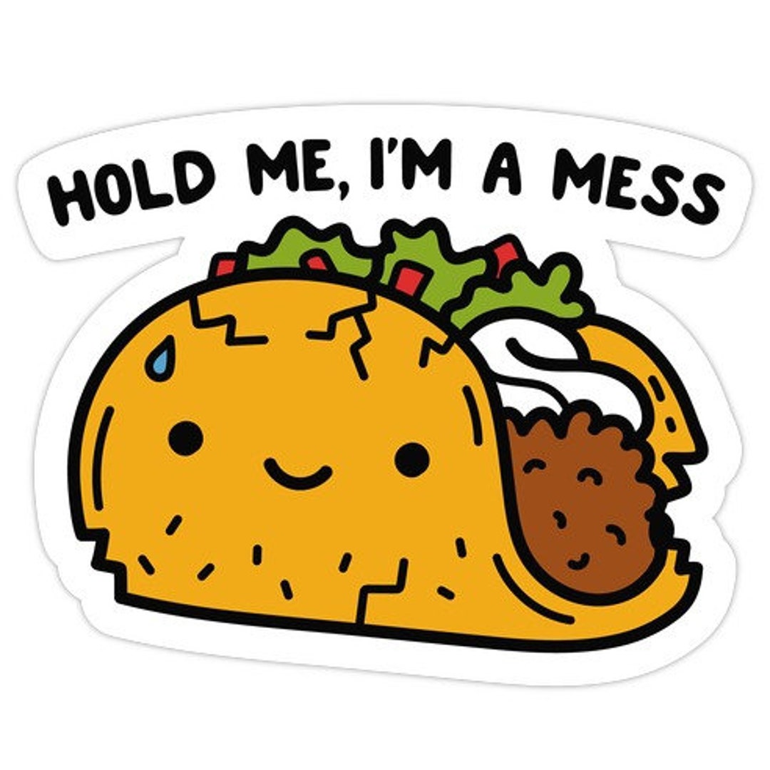 Hold Me, I'm A Mess Taco Die Cut Sticker - Etsy
