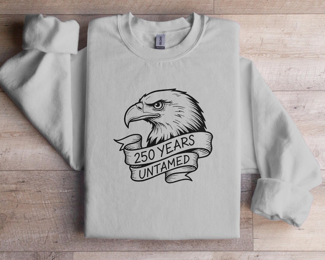 Eagle Head T-shirts, 250 Years Untamed Sweatshirts, Patriotic American ...