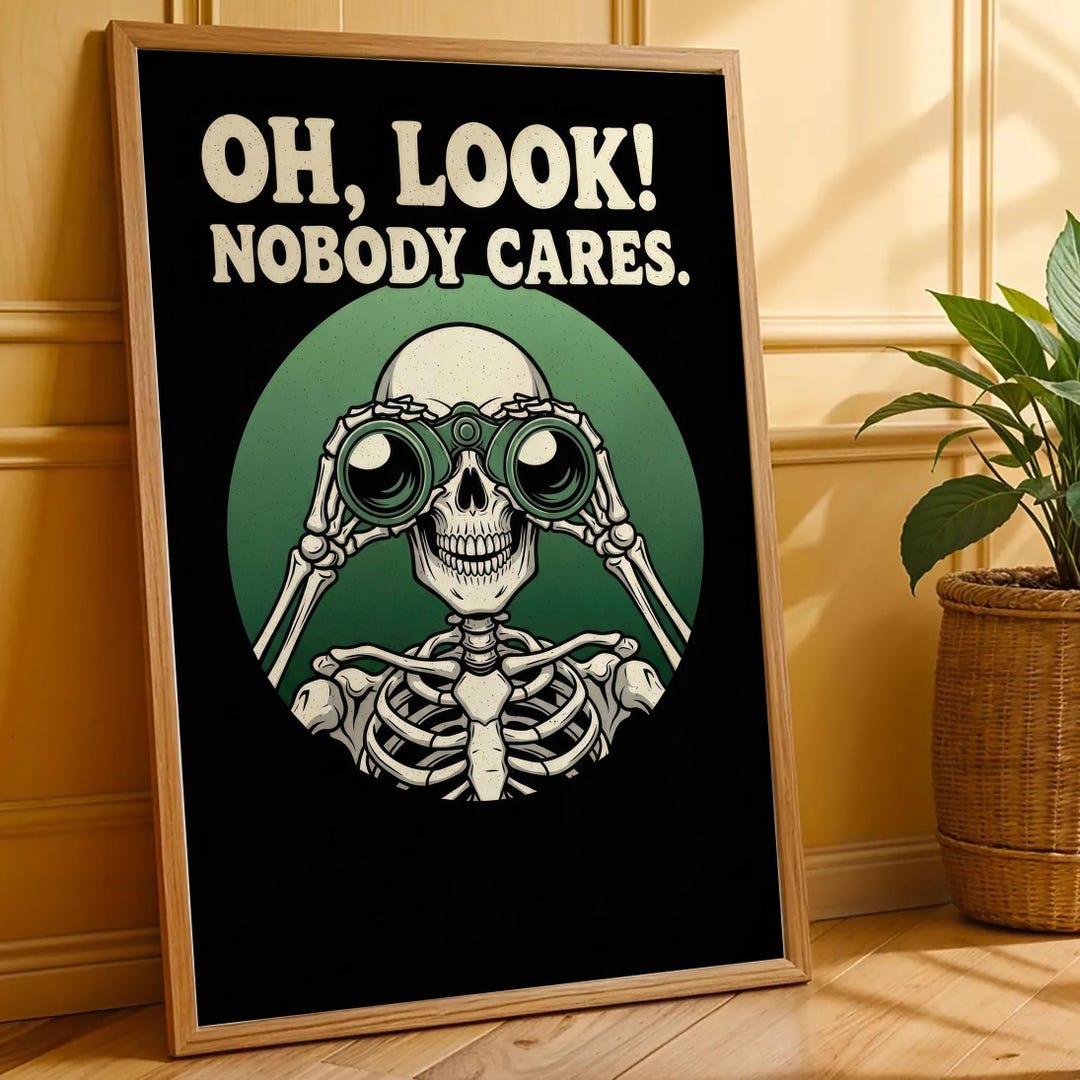 Funny Skeleton Poster Oh Look Nobody Cares Halloween Spooky Wall Art ...