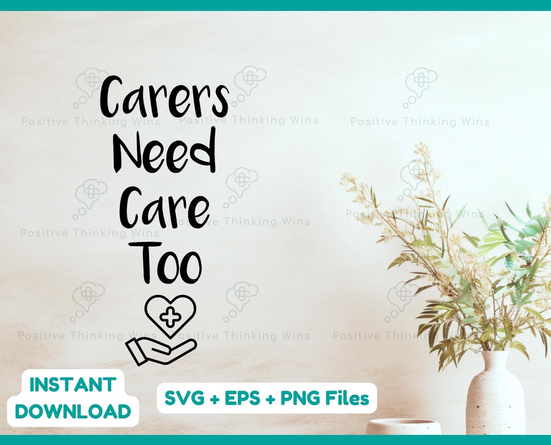Carers Need Care Too, SVG, PNG, EPS, Printable, Digital Design, Care ...