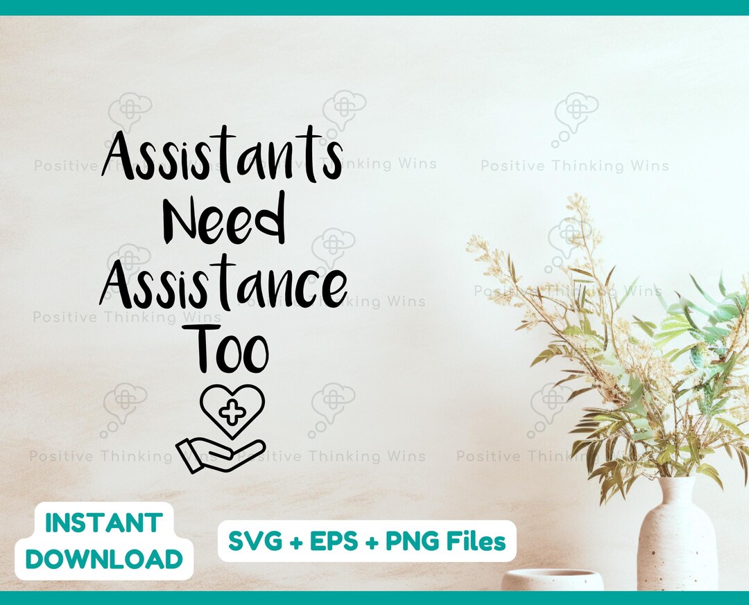 Assistants Need Assistance Too, SVG, PNG, EPS, Printable, Digital ...