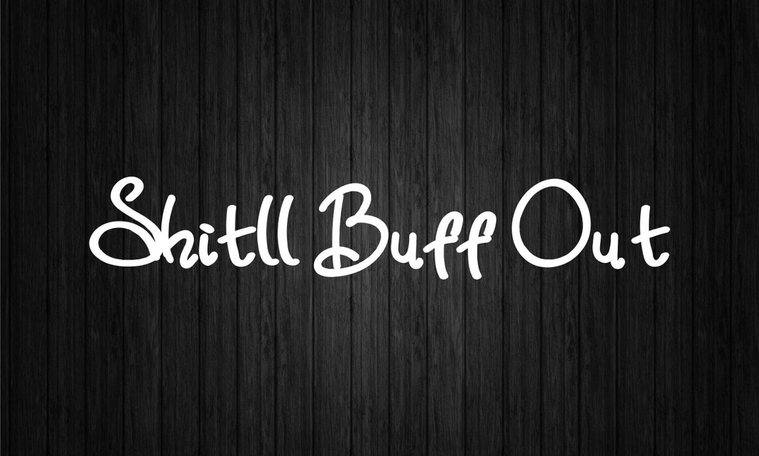 Shitll Buff Out Vinyl Decal - Etsy