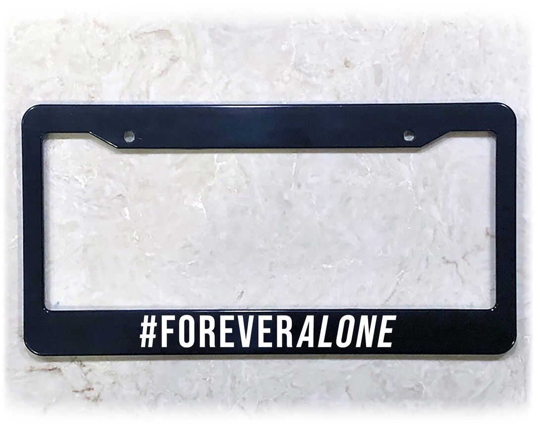 Printed License Plate Frame FOREVER ALONE - Etsy