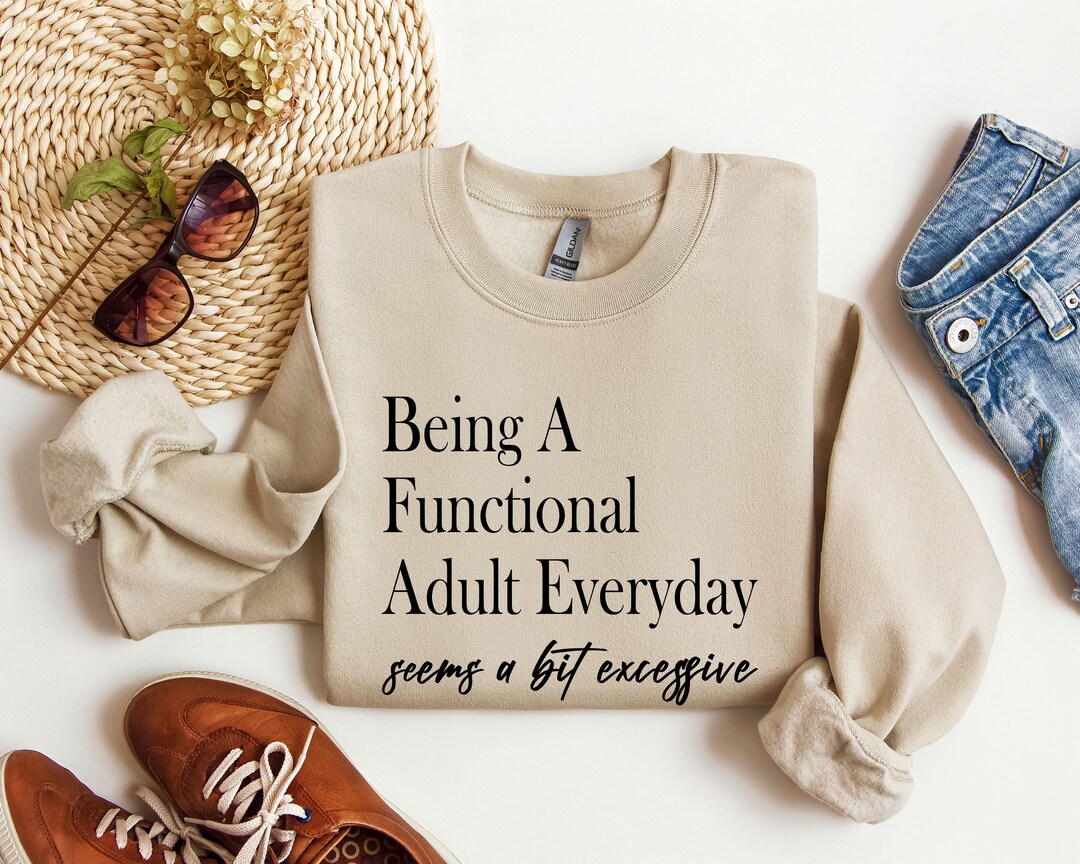 Being A Functional Adult Funny Sweatshirt, Sarcastic Unisex Soft ...