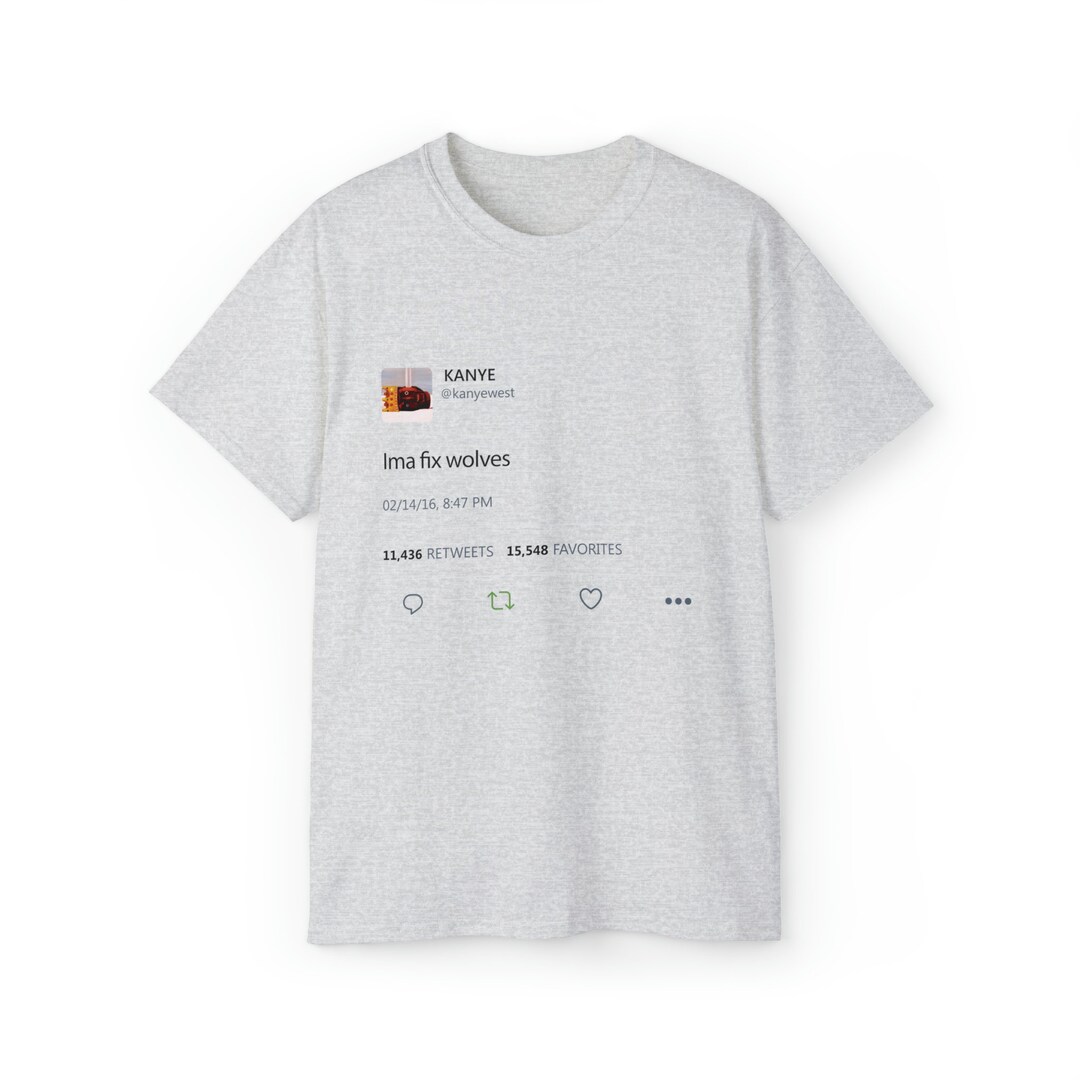 Ima Fix Wolves. Kanye West Tweet Inspired Unisex Ultra Cotton Tee - Etsy UK