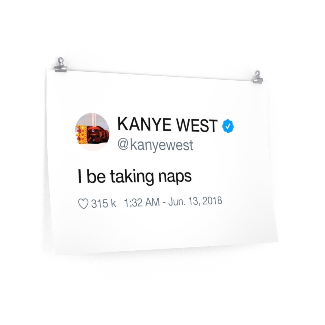 I Be Taking Naps Kanye West Tweet Twitter Quote Premium Matte ...