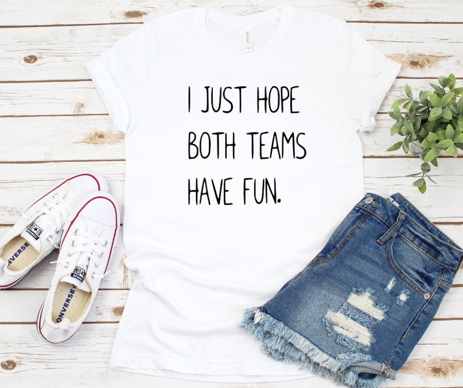 I Just Hope Both Teams Have Fun Shirt, Funny Sports Tee, Go Sports ...