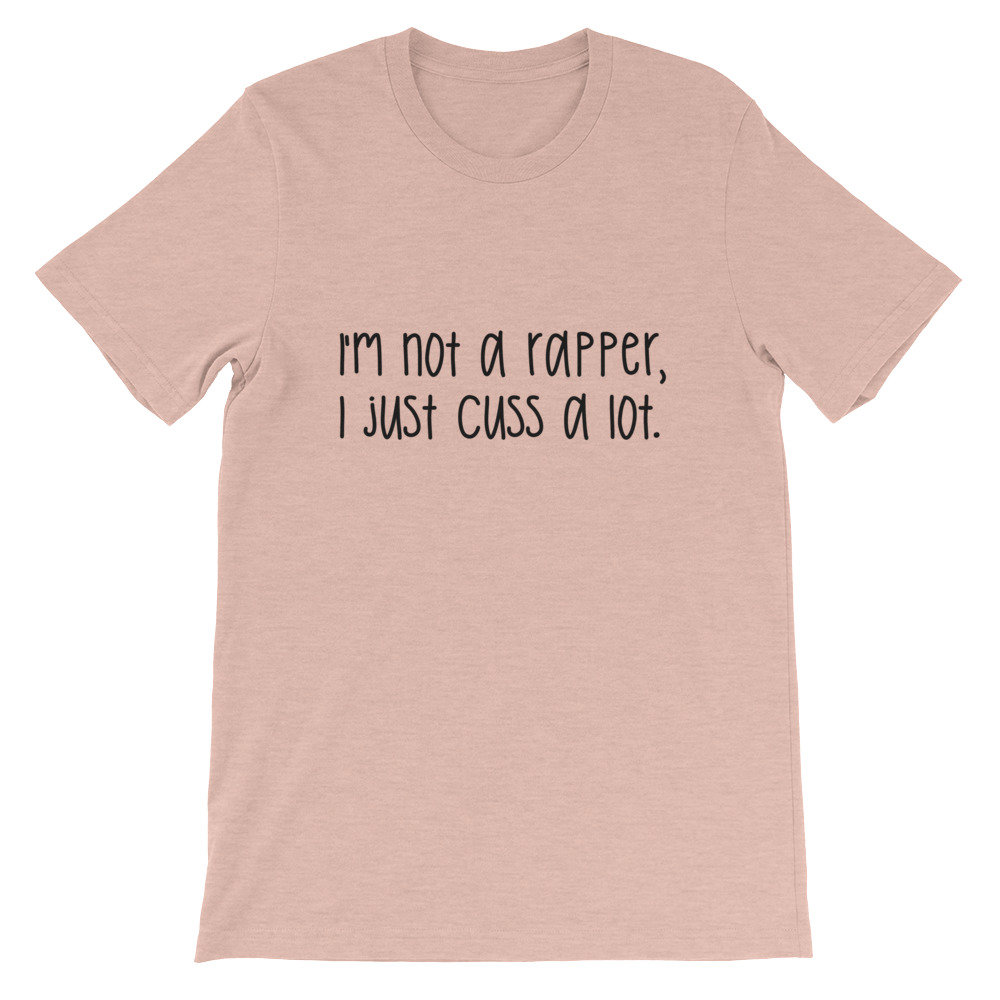 Not a Rapper I Just Cuss A Lot Shirt, Funny Tee, Sarcastic Shirt, Funny ...