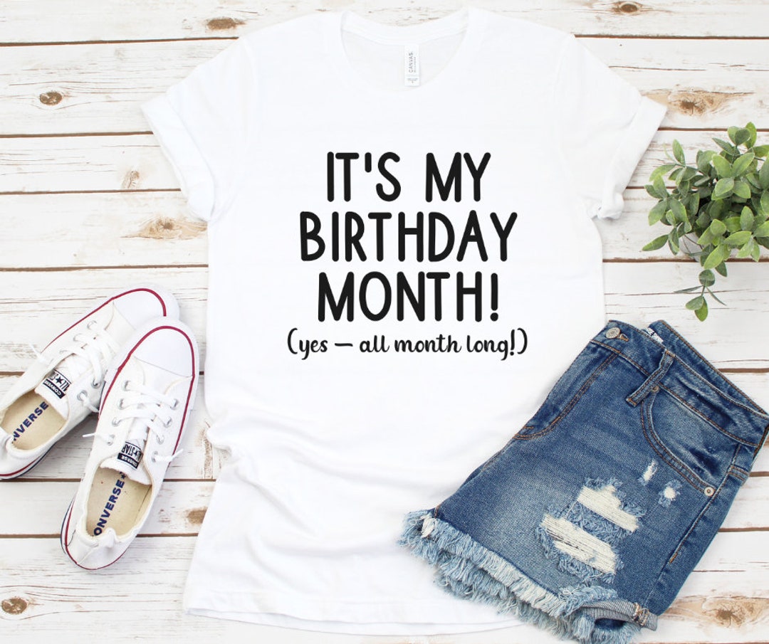 Happy Birthday T-shirt, All Month Long Birthday, Birthday Mode On ...